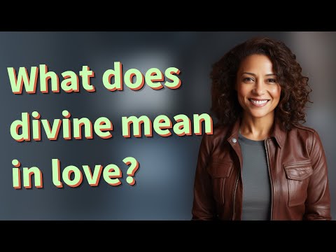 What does divine mean in love?