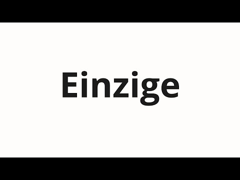 How to pronounce Einzige