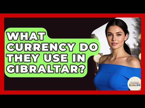 What Currency Do They Use In Gibraltar? - Exploring Southwest Europe