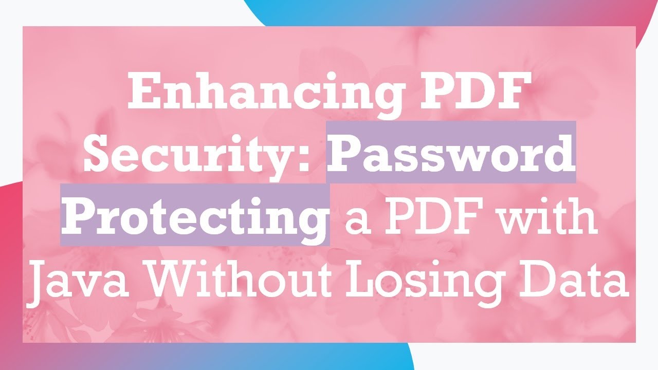 Enhancing PDF Security: Password Protecting a PDF with Java Without Losing Data