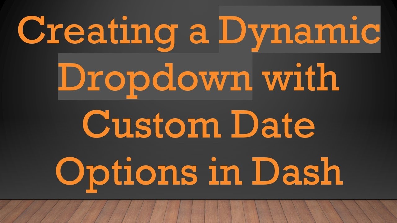 Creating a Dynamic Dropdown with Custom Date Options in Dash