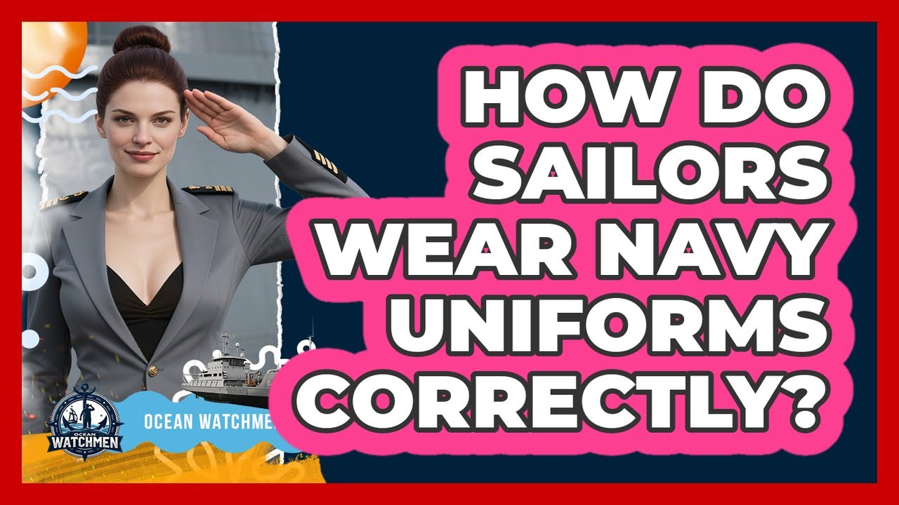 How Do Sailors Wear Navy Uniforms Correctly? - Ocean Watchmen