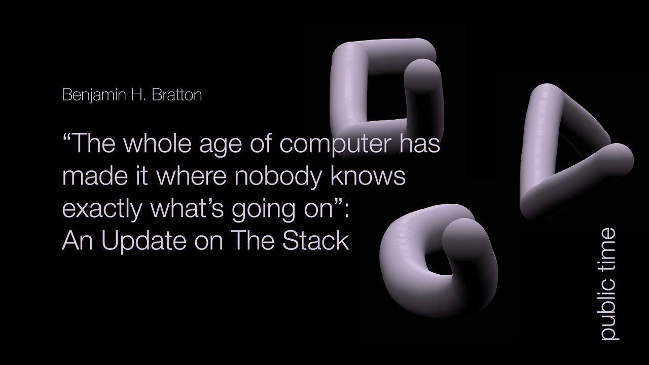 Benjamin H  Bratton: An Update on The Stack