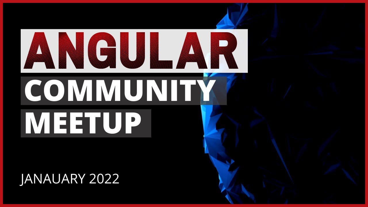 Angular Community Meetup | January 2022 | Ankita Sood & Alain Chautard