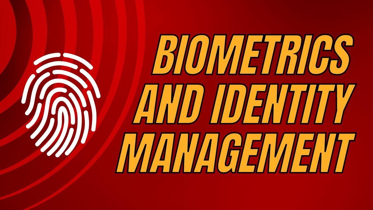Biometrics and Identity Management