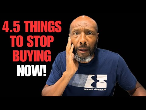4.5 Things You Need To STOP Buying NOW Before It's Too Late