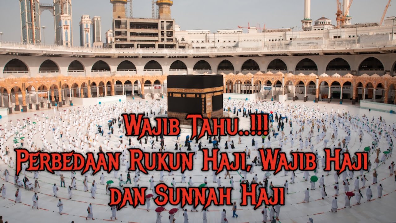 Wajib Tahu..!!! Perbedaan Rukun Haji, Wajib Haji dan Sunnah Haji