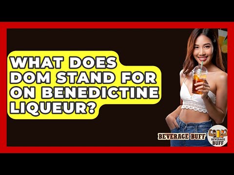 What Does DOM Stand For On Benedictine Liqueur? - Beverage Buff