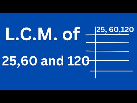 L.C.M. of 25 60 and 120