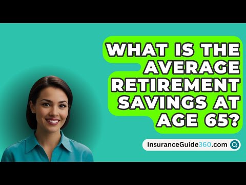 What Is The Average Retirement Savings At Age 65? - InsuranceGuide360.com
