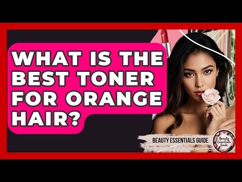 What Is The Best Toner For Orange Hair? - Beauty Essentials Guide