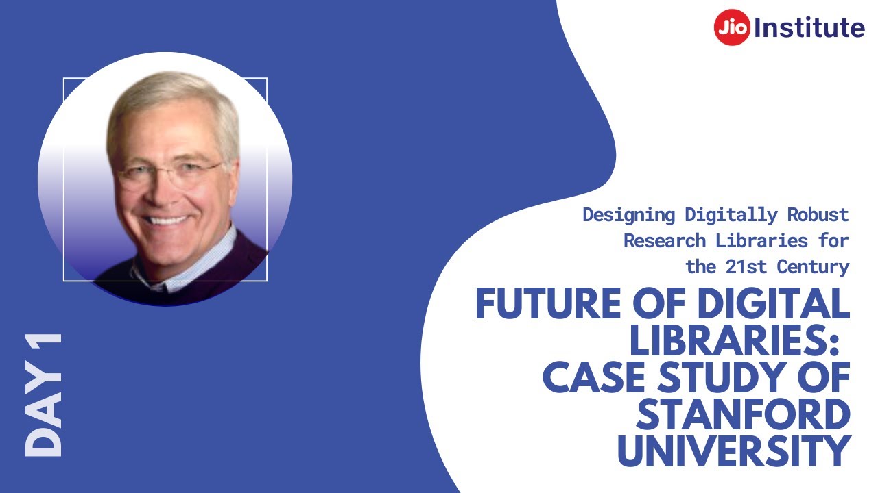Future of Digital Libraries: Case Study of Stanford University by Dr.Michael Keller