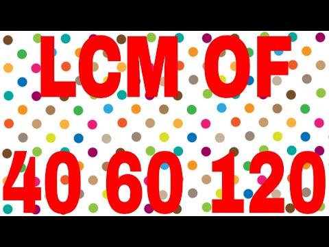 LCM OF 40 60 120