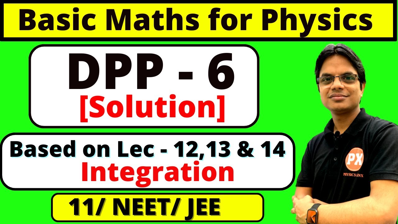 DPP - 6 Solution Basic Maths for Physics Class 11  | Integration DPP | For Boards / NEET & JEE