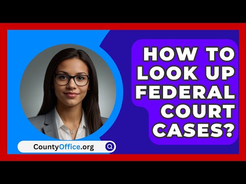 How To Look Up Federal Court Cases? - CountyOffice.org