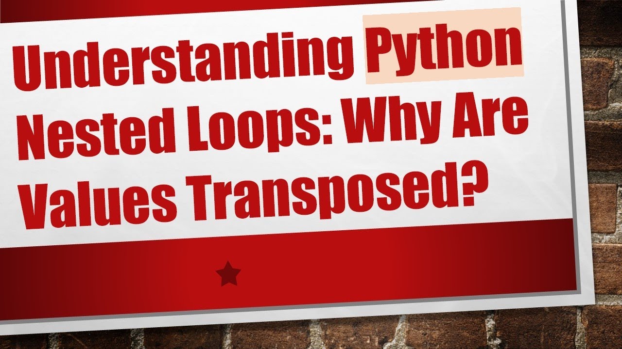 Understanding Python Nested Loops: Why Are Values Transposed?