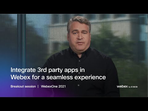 Integrate 3rd party apps in Webex for a seamless experience | WebexOne 2021