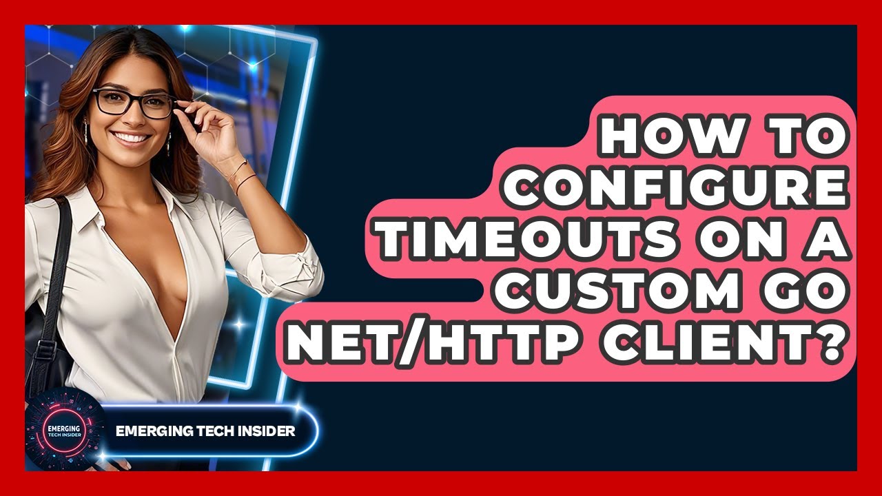 How To Configure Timeouts On A Custom Go Net/http Client? - Emerging Tech Insider