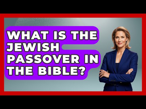 What Is The Jewish Passover In The Bible? - Jewish Teachings For All