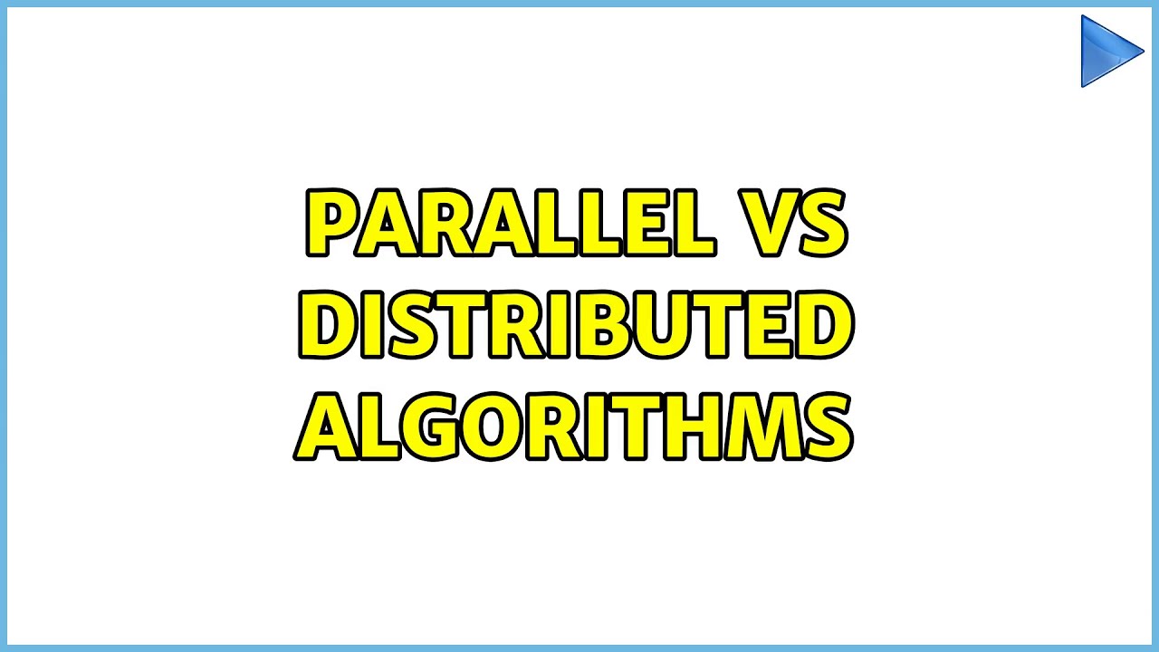 Parallel vs Distributed Algorithms (6 Solutions!!)