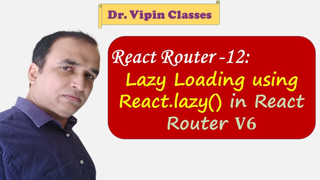 12. React Router Lazy Loading using React.lazy() | Dr Vipin Classes
