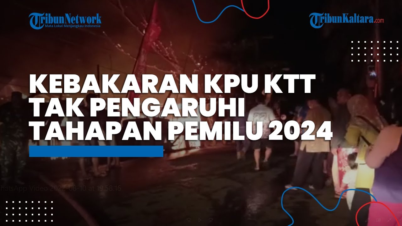 Dokumen Penting Terbakar, Ketua KPU Tana Tidung Sebut Tak Berpengaruh ke Tahapan Pemilu 2024 ...