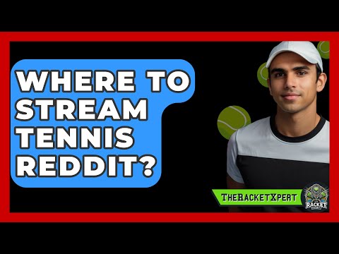 Where To Stream Tennis Reddit? - The Racket Xpert