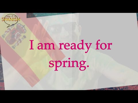 I am ready for spring. | Say it in Spanish