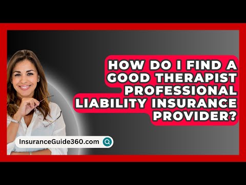 How Do I Find A Good Therapist Professional Liability Insurance Provider? - InsuranceGuide360.com