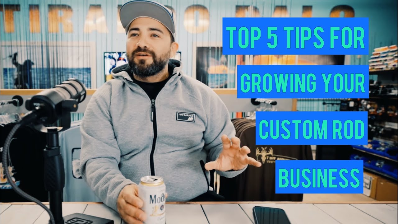 Top 5 Tips for Scaling, Starting, or Growing Your Custom Fishing Rod Building Business