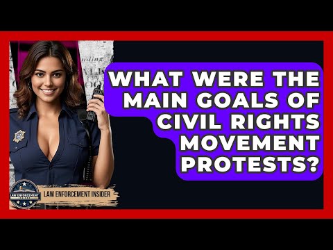 What Were The Main Goals Of Civil Rights Movement Protests? - Law Enforcement Insider