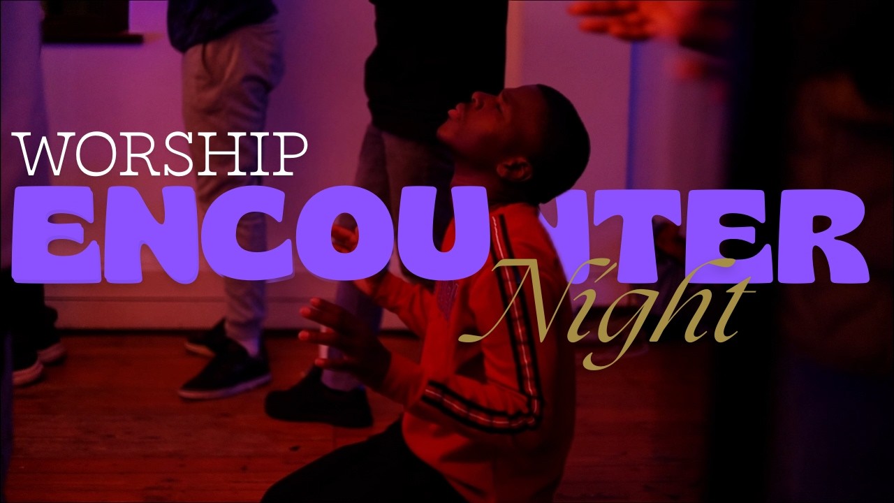 WORSHIP ENCOUNTER NIGHT | HIGHLIGHTS