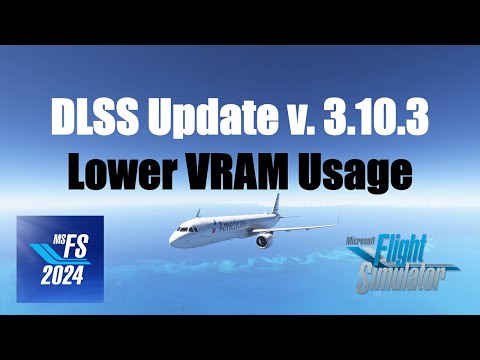 DLSS Update 3.10.3: Lower Your VRAM Usage | NVIDIA | Microsoft Flight Simulator