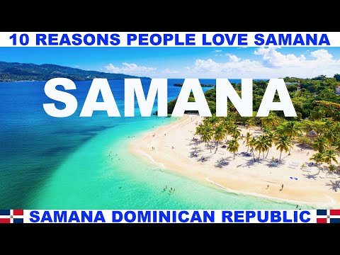 10 REASONS WHY PEOPLE LOVE SAMANA DOMINICAN REPUBLIC