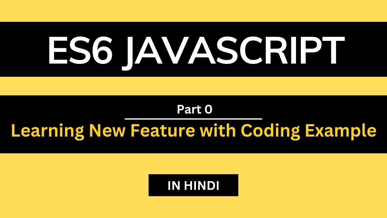 Introduction to ECMAScript 6 | ES6 JavaScript tutorial series in Hindi
