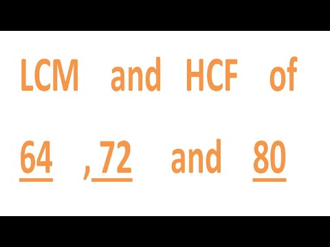 LCM and HCF of 64 , 72 and 80