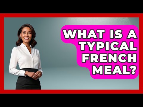 What Is A Typical French Meal? - Western Europe Explorer