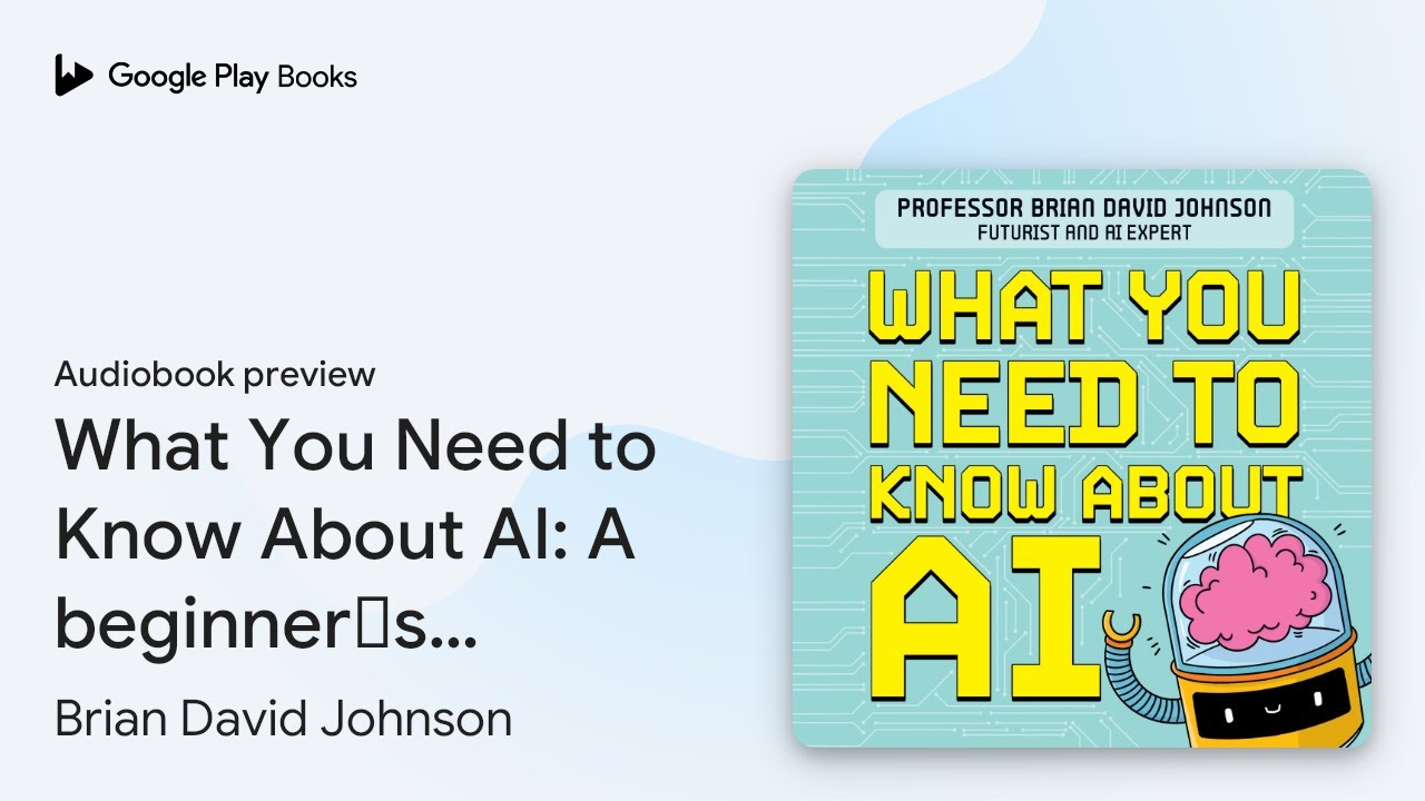 What You Need to Know About AI: A beginner’s… by Brian David Johnson · Audiobook preview