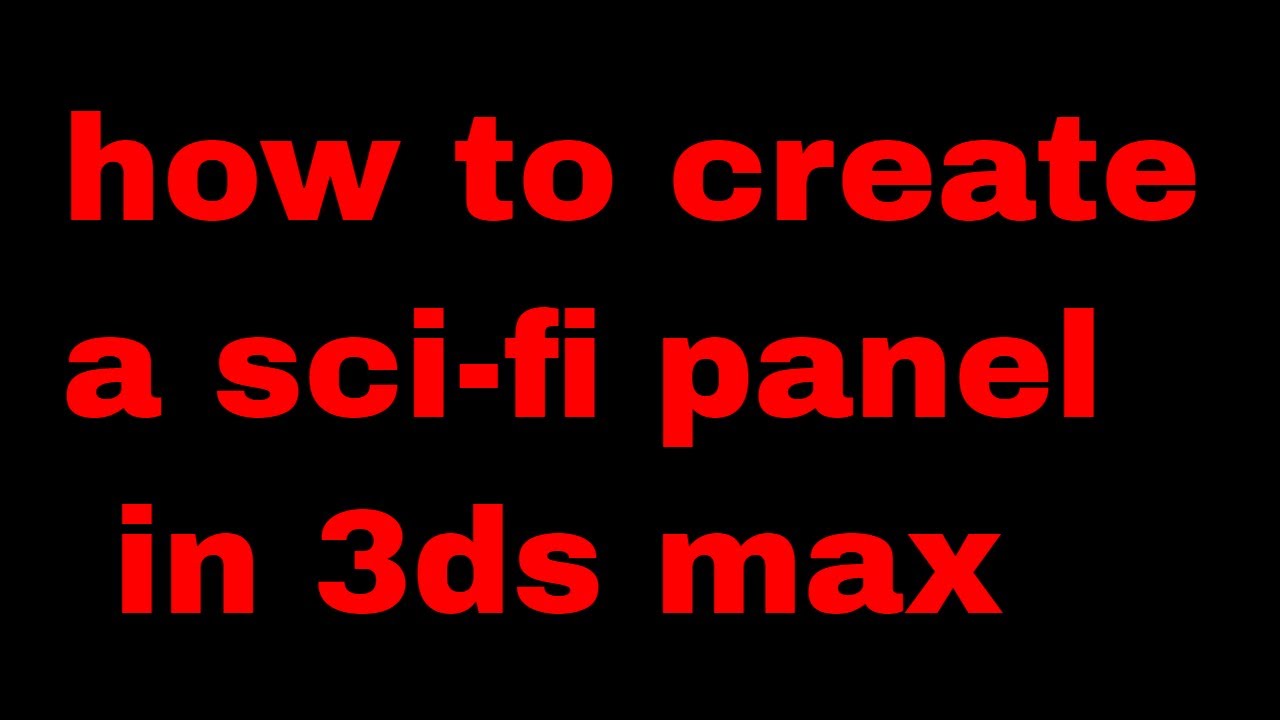 how to create a sci-fi panel in 3ds max