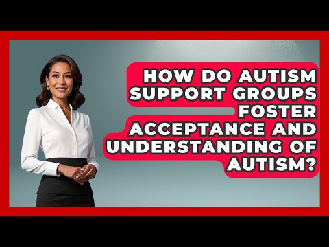 How Do Autism Support Groups Foster Acceptance And Understanding Of Autism? - Child Welfare Network