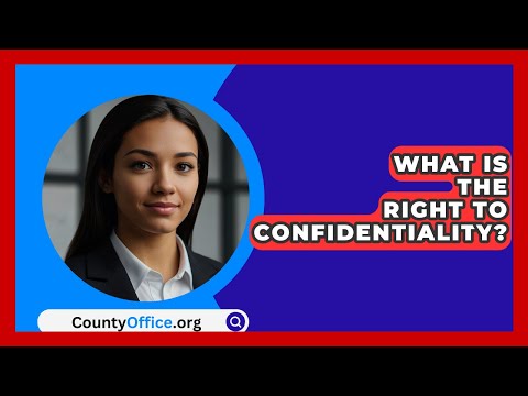 What Is The Right To Confidentiality? - CountyOffice.org