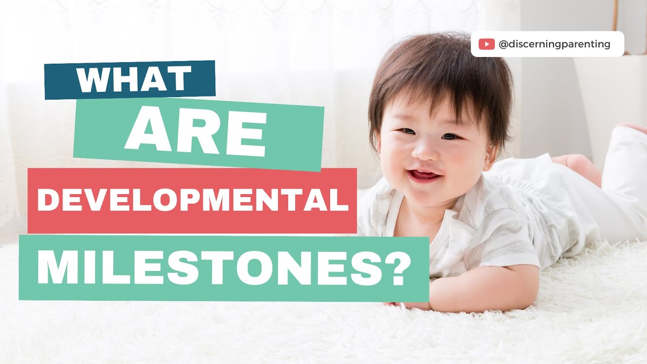 What are developmental milestones? | Discerning Parenting