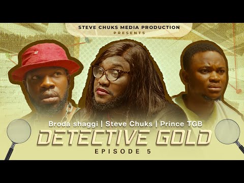 DETECTIVE GOLD EP5 | Broda Shaggi | Madam Gold | Prince TGB | Steve Chuks (Latest 2025 Series)