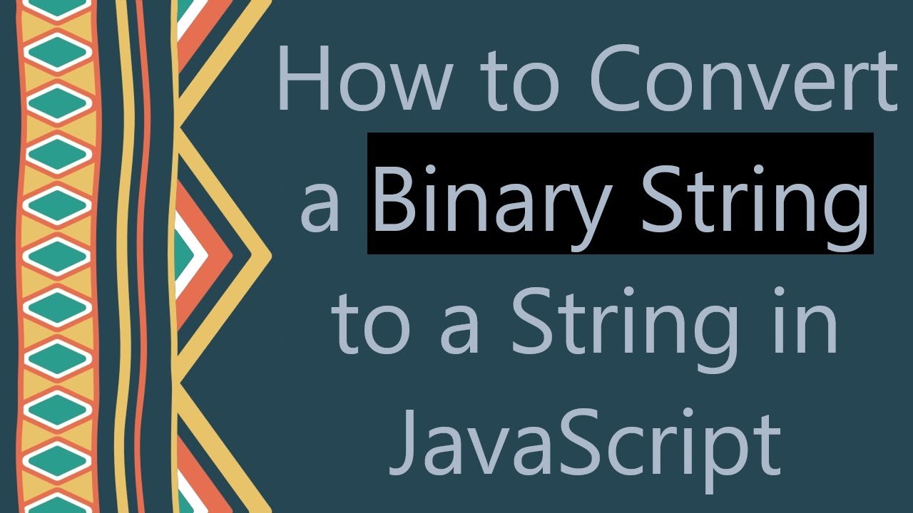 How to Convert a Binary String to a String in JavaScript