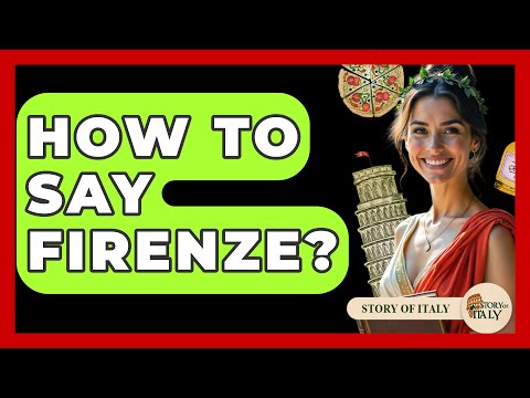 How To Say Firenze? - Story Of Italy