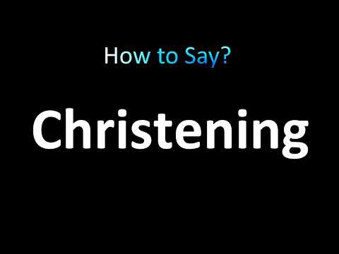 How to Pronounce Christening