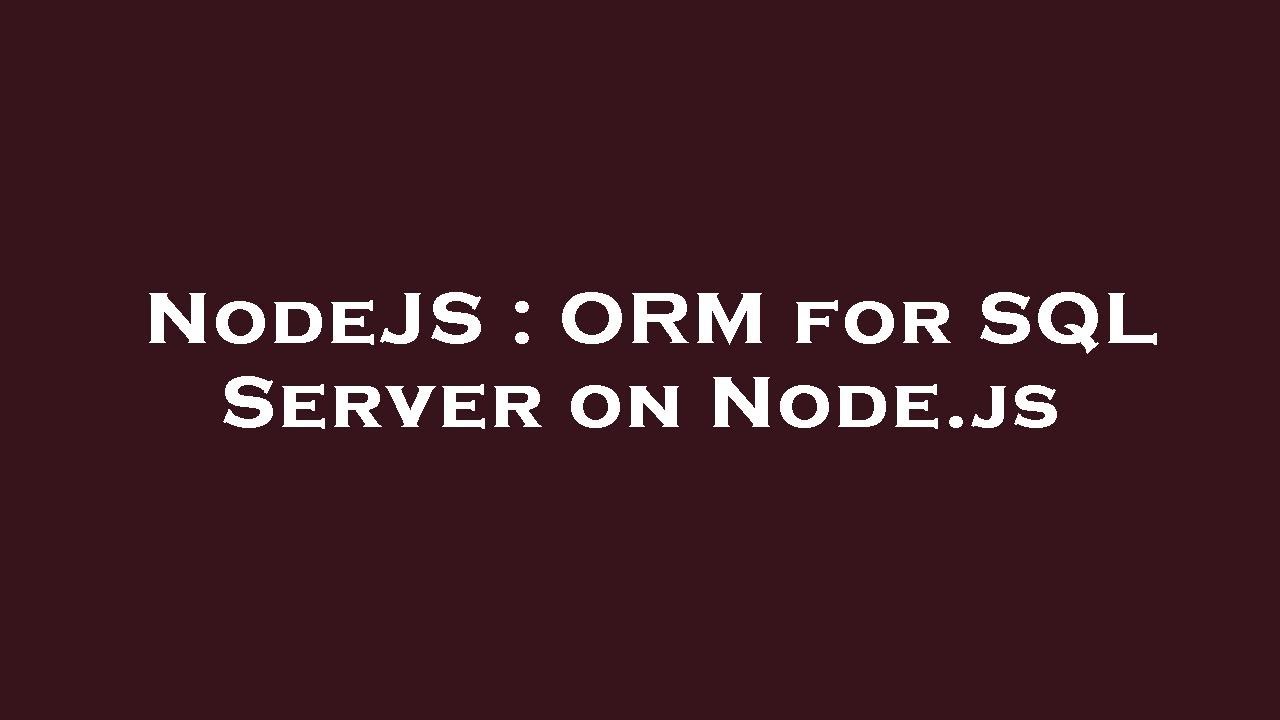 NodeJS : ORM for SQL Server on Node.js