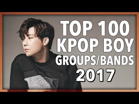 [TOP 100] K-POP BOY GROUPS & BOY BANDS OF 2017