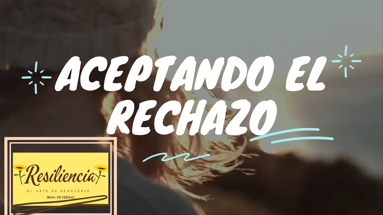 Aceptando el rechazo / Psicología / Irma Yeverino