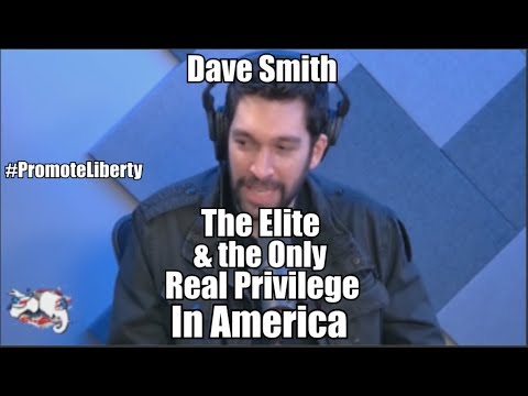 Political and Corporate Elite is the Only Privilege in America - Dave Smith